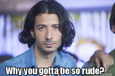 Meme Maker - Why you gotta be so rude? Meme Generator!
