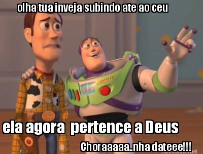 Meme Maker - olha tua inveja subindo ate ao ceu ela agora pertence a ...