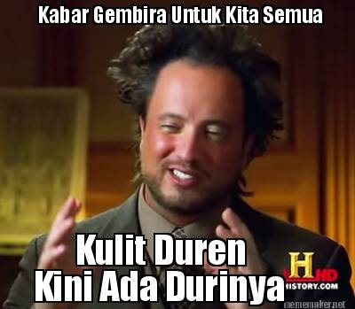 Meme Maker - Kabar Gembira Untuk Kita Semua Kulit Duren Kini Ada ...