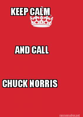 Meme Maker - KEEP CALM CHUCK NORRIS AND CALL Meme Generator!