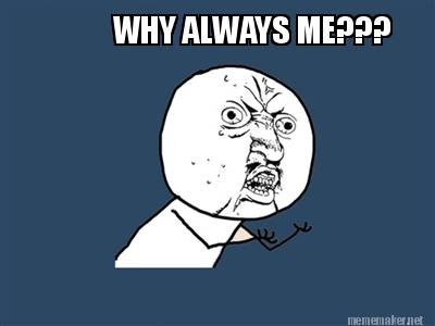 Meme Maker - WHY ALWAYS ME??? Meme Generator!