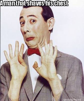 Meme Maker - A man that shaves his chest Meme Generator!