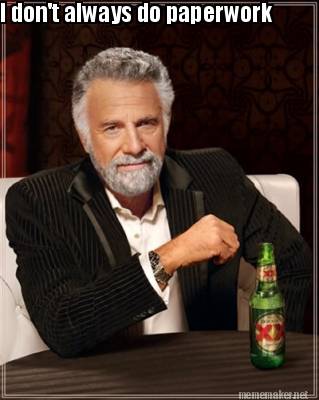 Meme Maker - I don't always do paperwork Meme Generator!