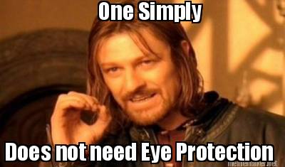 Meme Maker - One Simply Does not need Eye Protection Meme Generator!
