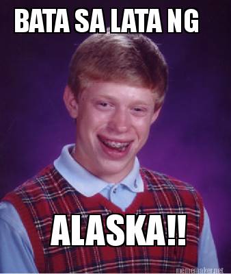 Meme Maker - BATA SA LATA NG ALASKA!! Meme Generator!