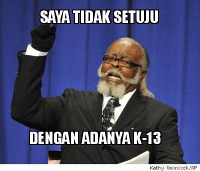 Meme Maker - SAYA TIDAK SETUJU DENGAN ADANYA K-13 Meme Generator!