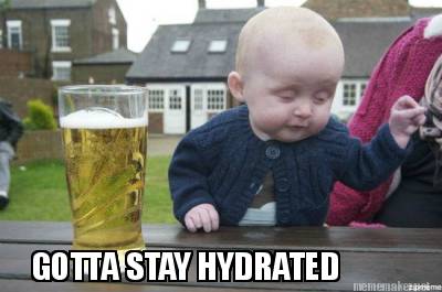 Meme Maker - GOTTA STAY HYDRATED Meme Generator!