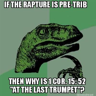 Meme Maker - IF THE RAPTURE IS PRE-TRIB THEN WHY IS 1 COR. 15: 52 "AT ...