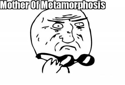 Meme Maker - Mother Of Metamorphosis Meme Generator!
