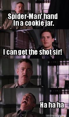 Meme Maker - Spider-Man' hand In a cookie jar. I can get the shot sir ...