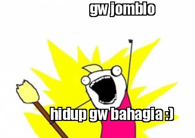 Meme Maker - gw jomblo hidup gw bahagia :) Meme Generator!