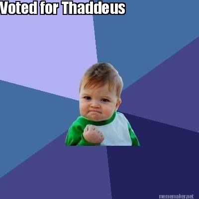 Meme Maker - Voted for Thaddeus Meme Generator!