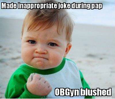 Meme Maker - Made inappropriate joke during pap OBGyn blushed Meme ...