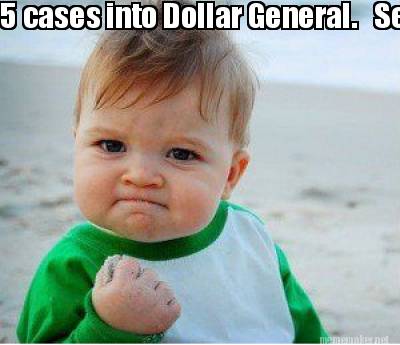 Meme Maker - 5 cases into Dollar General. See ya next year Meme Generator!