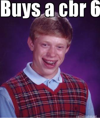 Meme Maker - Buys a cbr 600 thinks he can wheelie almost gets ran over ...