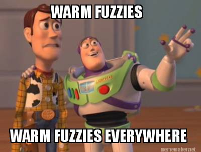 Meme Maker - WARM FUZZIES WARM FUZZIES EVERYWHERE Meme Generator!