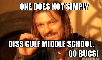 Meme Maker - ONE DOES NOT SIMPLY DISS GULF MIDDLE SCHOOL. GO BUCS! Meme ...