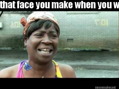 Meme Maker - that face you make when you wanna smack a snotty customer ...
