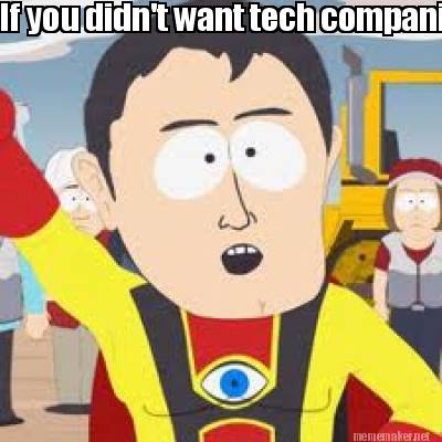 Meme Maker - If you didn't want tech companies to make stronger ...