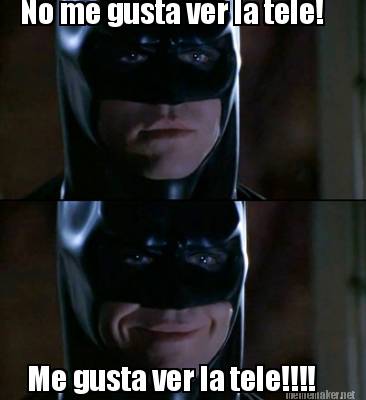 Meme Maker - No me gusta ver la tele! Me gusta ver la tele!!!! Meme ...