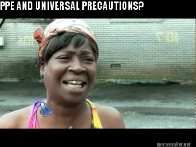 Meme Maker - PPE AND UNIVERSAL PRECAUTIONS? Meme Generator!