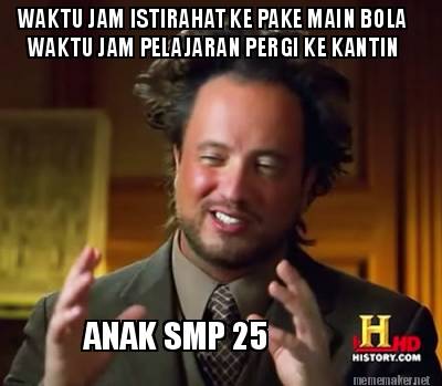 Meme Maker - WAKTU JAM ISTIRAHAT KE PAKE MAIN BOLA WAKTU JAM PELAJARAN ...