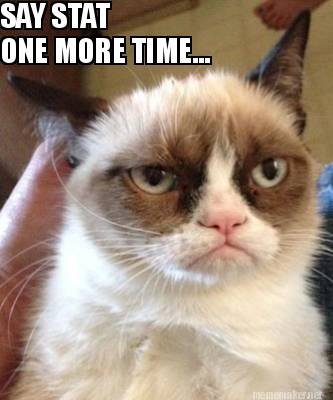 Meme Maker - SAY STAT ONE MORE TIME... Meme Generator!