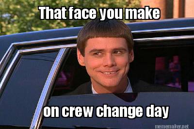 Meme Maker - That face you make on crew change day Meme Generator!