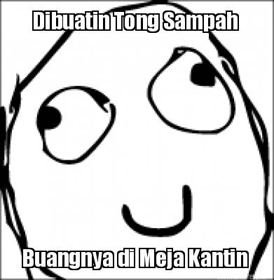 Meme Maker - Dibuatin Tong Sampah Buangnya di Meja Kantin Meme Generator!