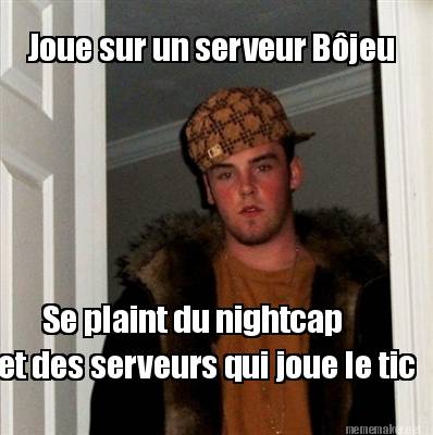 Meme Maker - Joue sur un serveur Bôjeu Se plaint du nightcap et des ...