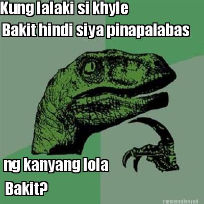 Meme Maker - Kung lalaki si khyle Bakit hindi siya pinapalabas ng ...