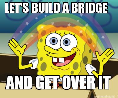 Meme Maker - LET'S BUILD A BRIDGE AND GET OVER IT Meme Generator!