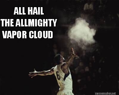 Meme Maker - ALL HAIL THE ALLMIGHTY VAPOR CLOUD Meme Generator!