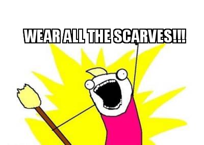 Meme Maker - WEAR ALL THE SCARVES!!! Meme Generator!