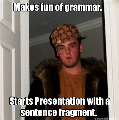 Meme Maker - Makes fun of grammar. Starts Presentation with a sentence ...