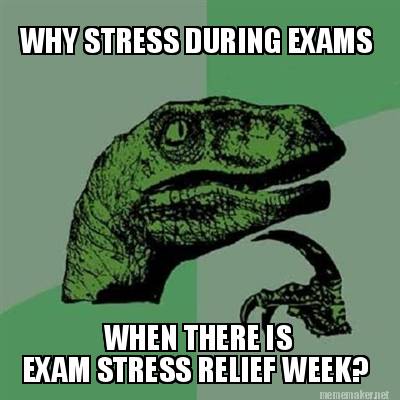 Meme Maker - WHY STRESS DURING EXAMS WHEN THERE IS EXAM STRESS RELIEF ...