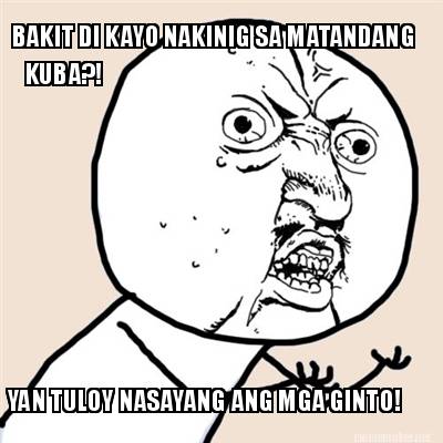 Meme Maker - BAKIT DI KAYO NAKINIG SA MATANDANG KUBA?! YAN TULOY ...