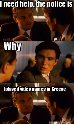 Meme Maker - I need help, the police is chasing me Why I played video ...