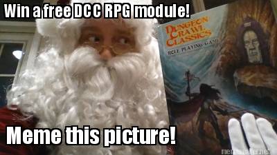 Meme Maker - Win a free DCC RPG module! Meme this picture! Meme Generator!