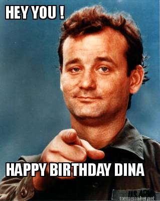 Meme Maker - HEY YOU ! HAPPY BIRTHDAY DINA Meme Generator!