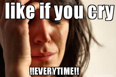 Meme Maker - like if you cry !!EVERYTIME!! Meme Generator!