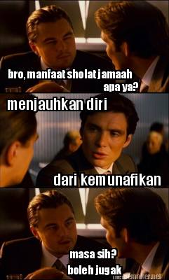 Meme Maker - bro, manfaat sholat jamaah apa ya? menjauhkan diri dari ...