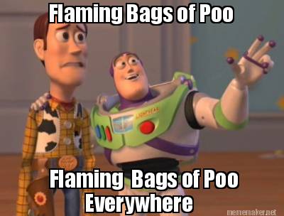 Meme Maker - Flaming Bags of Poo Flaming Bags of Poo Everywhere Meme ...