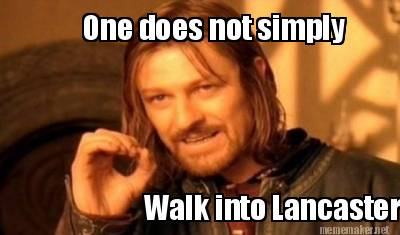 Meme Maker - One does not simply Walk into Lancaster Meme Generator!