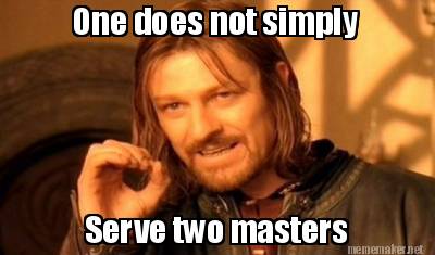 Meme Maker - One does not simply Serve two masters Meme Generator!