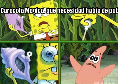 Meme Maker - Caracola Magica, que necesidad había de publicar esta ...