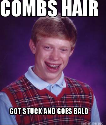 Meme Maker - COMBS HAIR GOT STUCK AND GOES BALD Meme Generator!