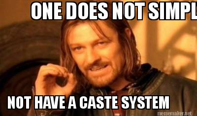 Meme Maker - ONE DOES NOT SIMPLY NOT HAVE A CASTE SYSTEM Meme Generator!