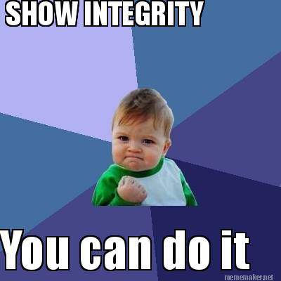 Meme Maker - You can do it SHOW INTEGRITY Meme Generator!
