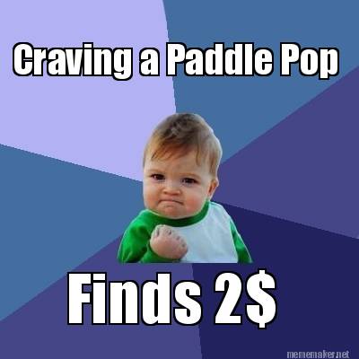 Meme Maker - Craving a Paddle Pop Finds 2$ Meme Generator!